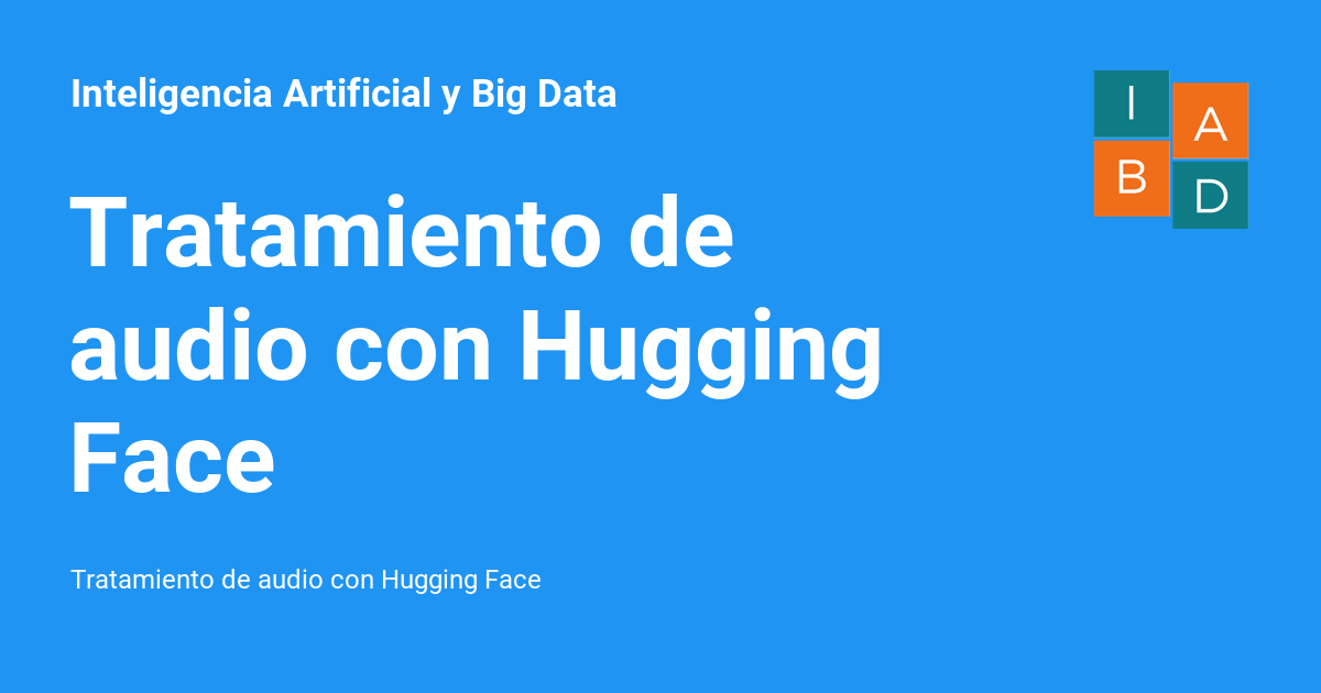 Tratamiento de audio con Hugging Face - Inteligencia Artificial y Big Data