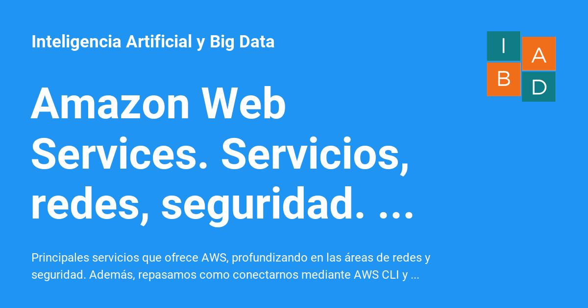 Amazon Web Services. Servicios, redes, seguridad. AWS CLI y Cloudshell. - Inteligencia ...