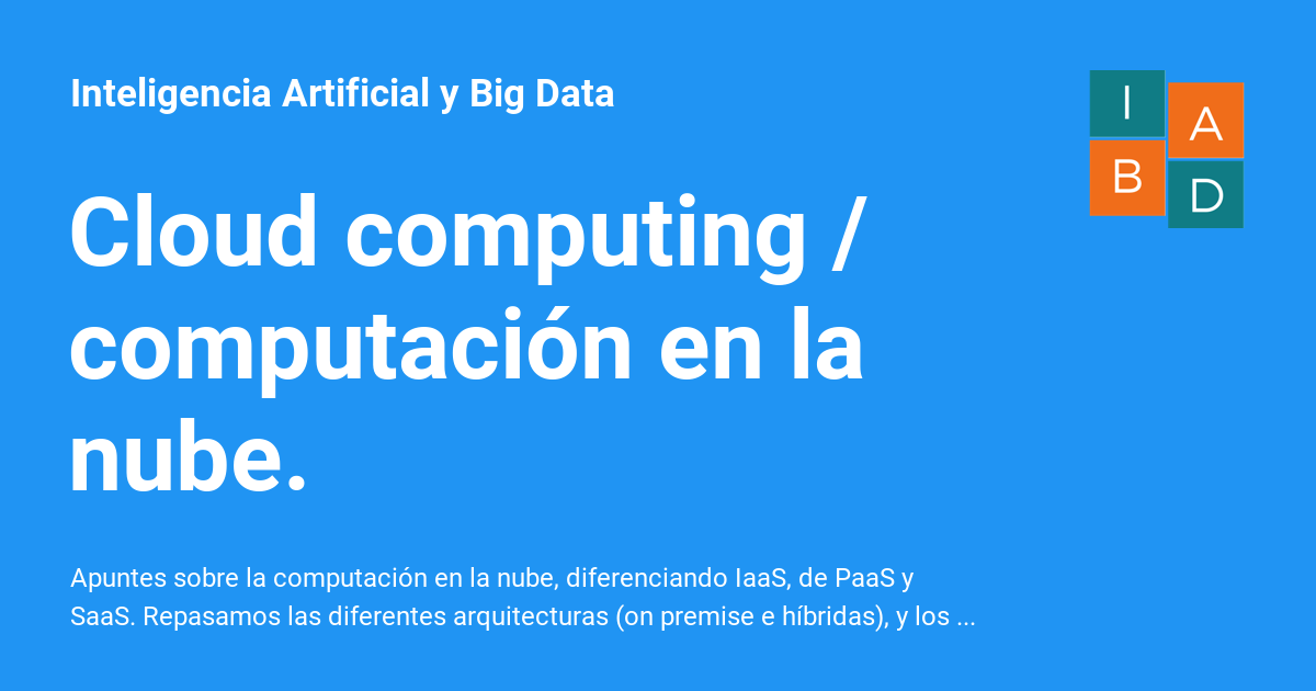 Cloud computing / computación en la nube. - Inteligencia Artificial y Big Data