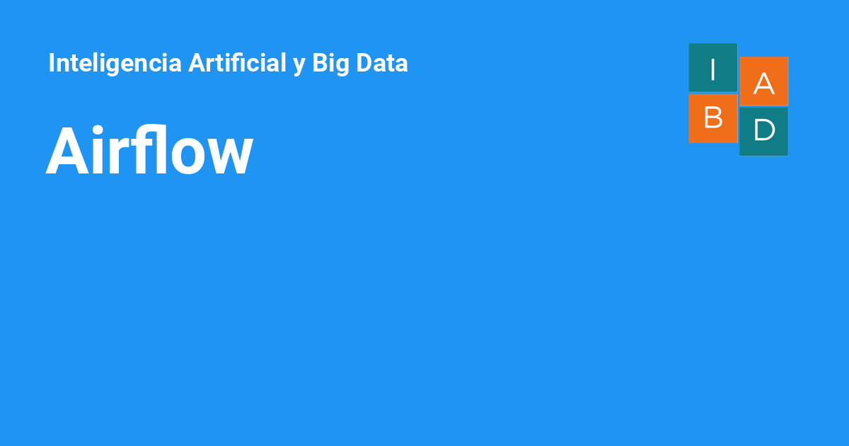 Airflow - Inteligencia Artificial y Big Data