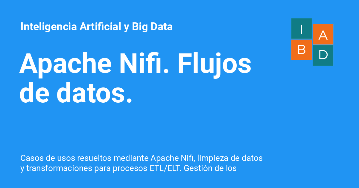 Apache Nifi. Flujos de datos. - Inteligencia Artificial y Big Data
