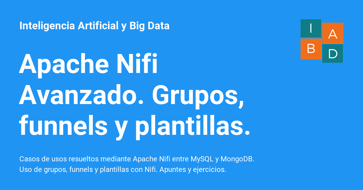 Apache Nifi Avanzado. Grupos, funnels y plantillas. - Inteligencia ...