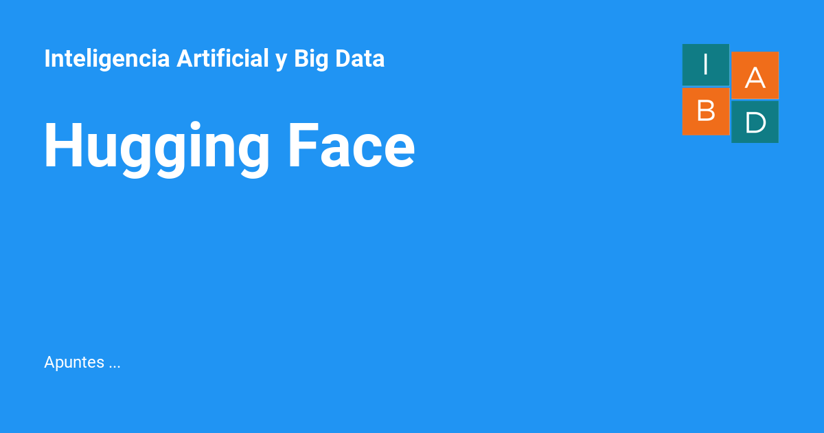 Hugging Face - Inteligencia Artificial y Big Data