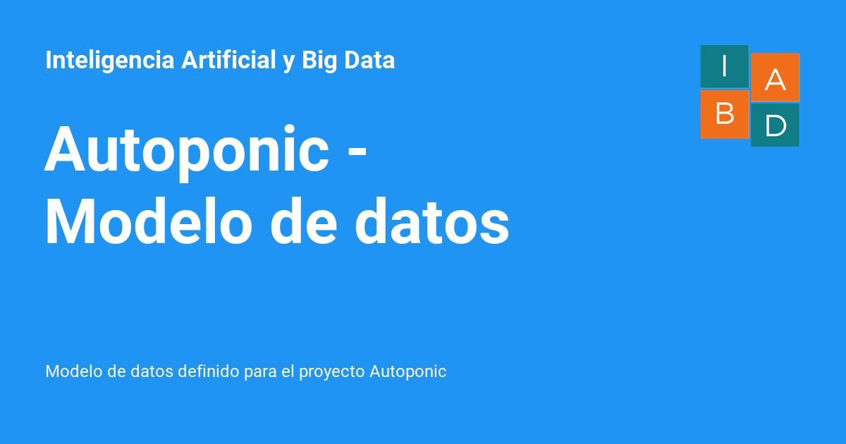 Autoponic - Modelo de datos - Inteligencia Artificial y Big Data