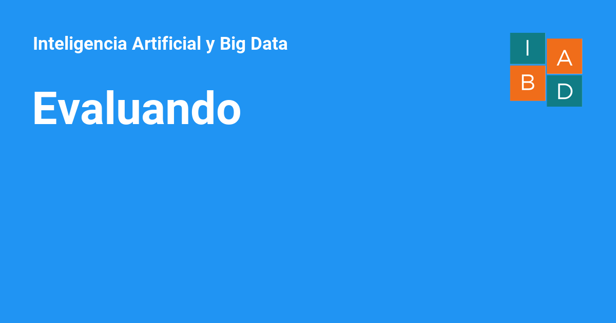 Evaluando - Inteligencia Artificial y Big Data