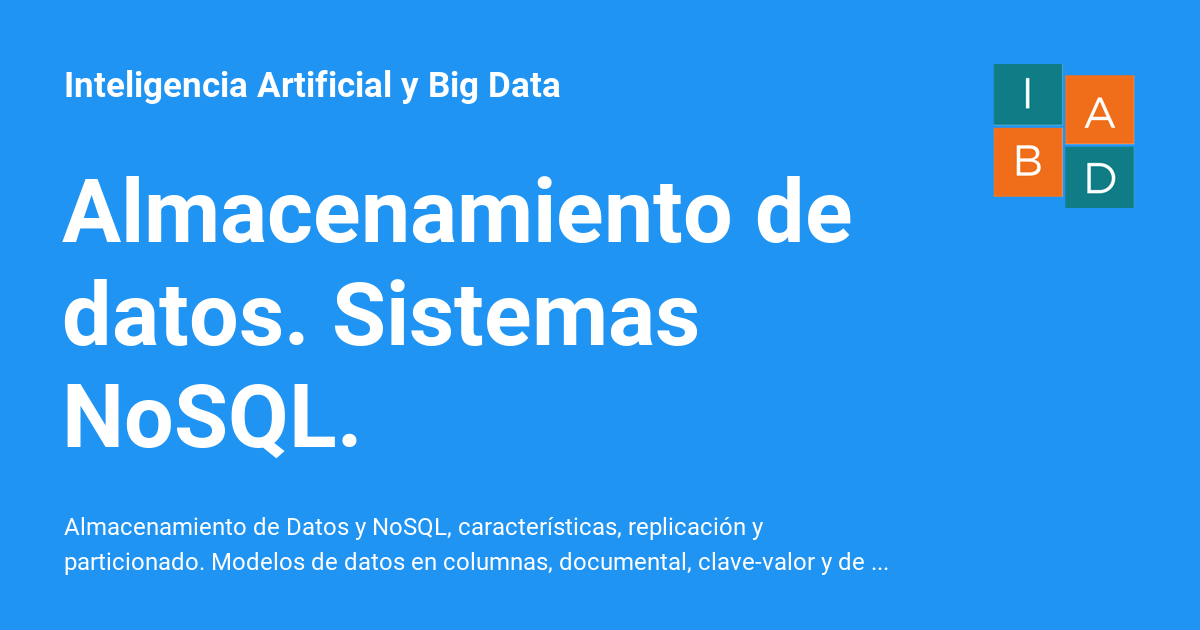Almacenamiento de datos. Sistemas NoSQL. - Inteligencia Artificial y ...