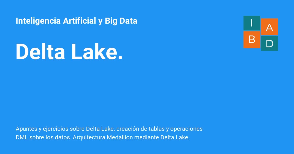 Delta Lake. - Inteligencia Artificial y Big Data