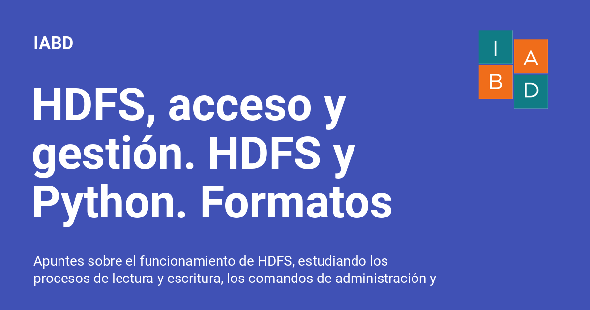 HDFS, acceso y gestión. HDFS y Python. Formatos de datos Avro y Parquet. - Inteligencia ...