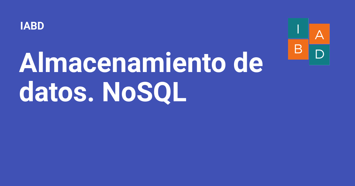 Almacenamiento de datos. NoSQL - IABD