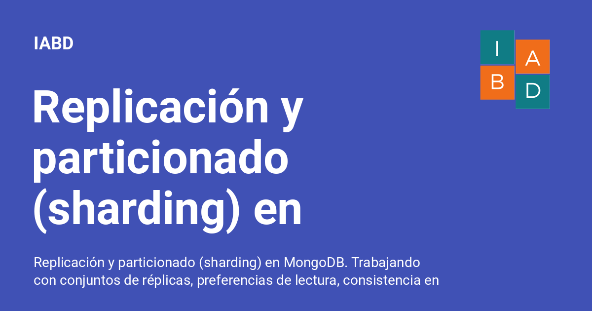 Replicación y particionado (sharding) en MongoDB. - Inteligencia Artificial y Big Data