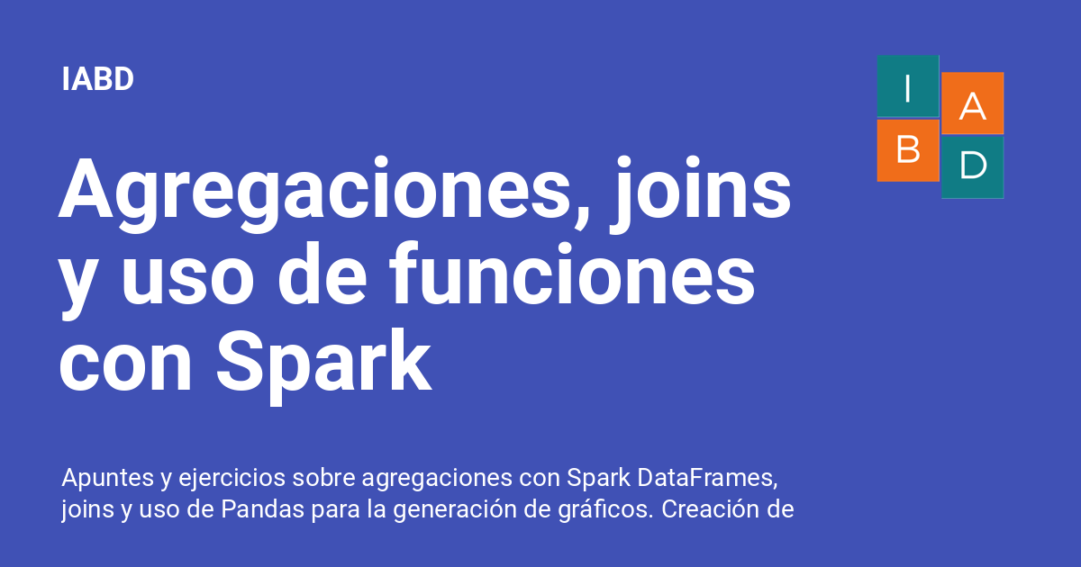 Agregaciones, joins y uso de funciones con Spark DataFrames / SQL - Inteligencia Artificial y ...
