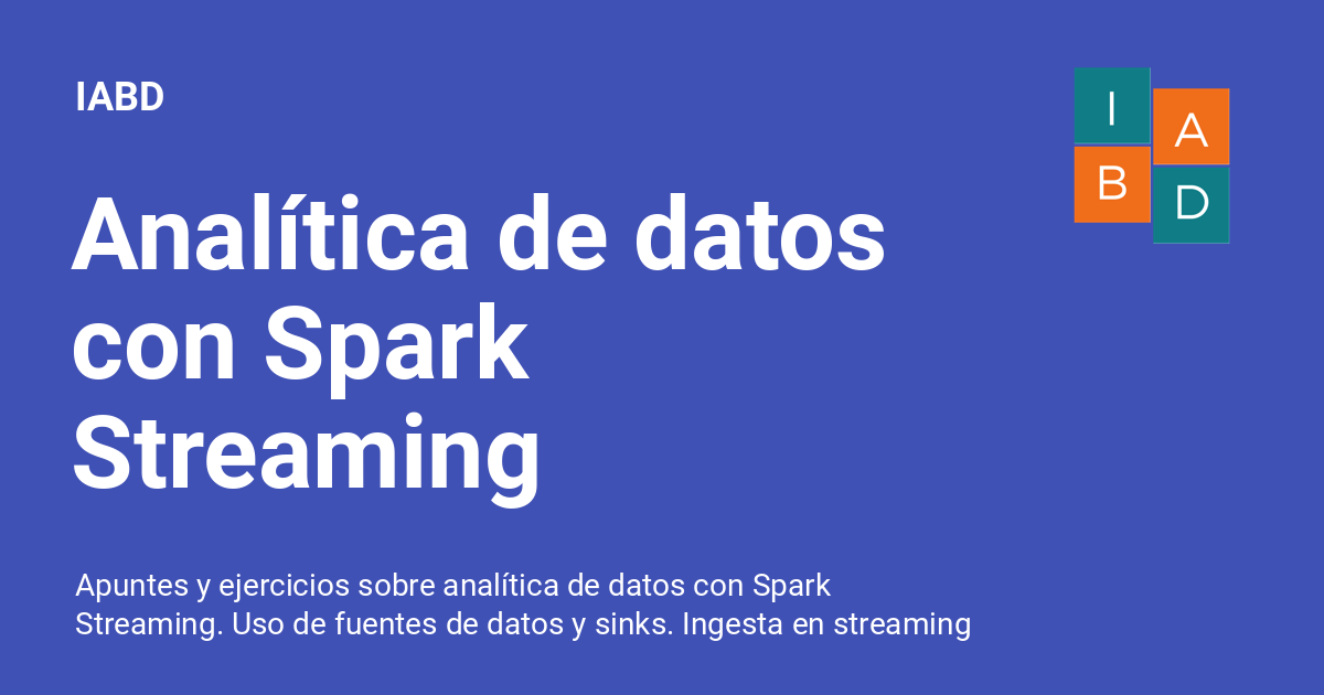 Analítica de datos con Spark Streaming - IABD